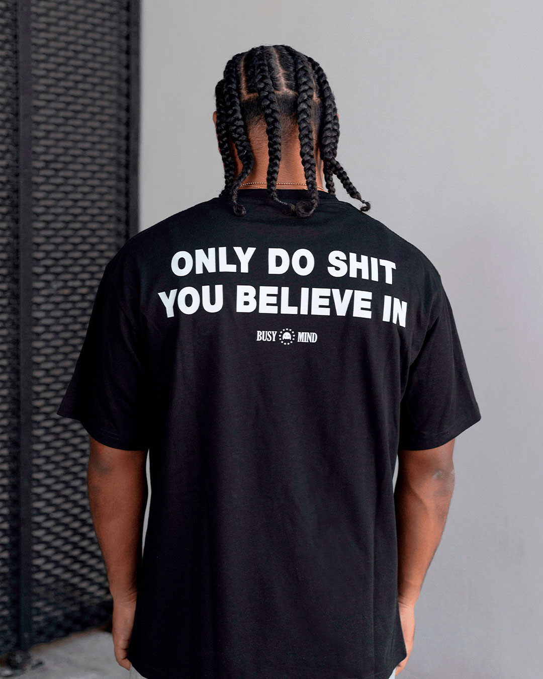 TEE OVERSIZE ONLY DO SHIT YOU BELIEVE IN | BusyMindBoy